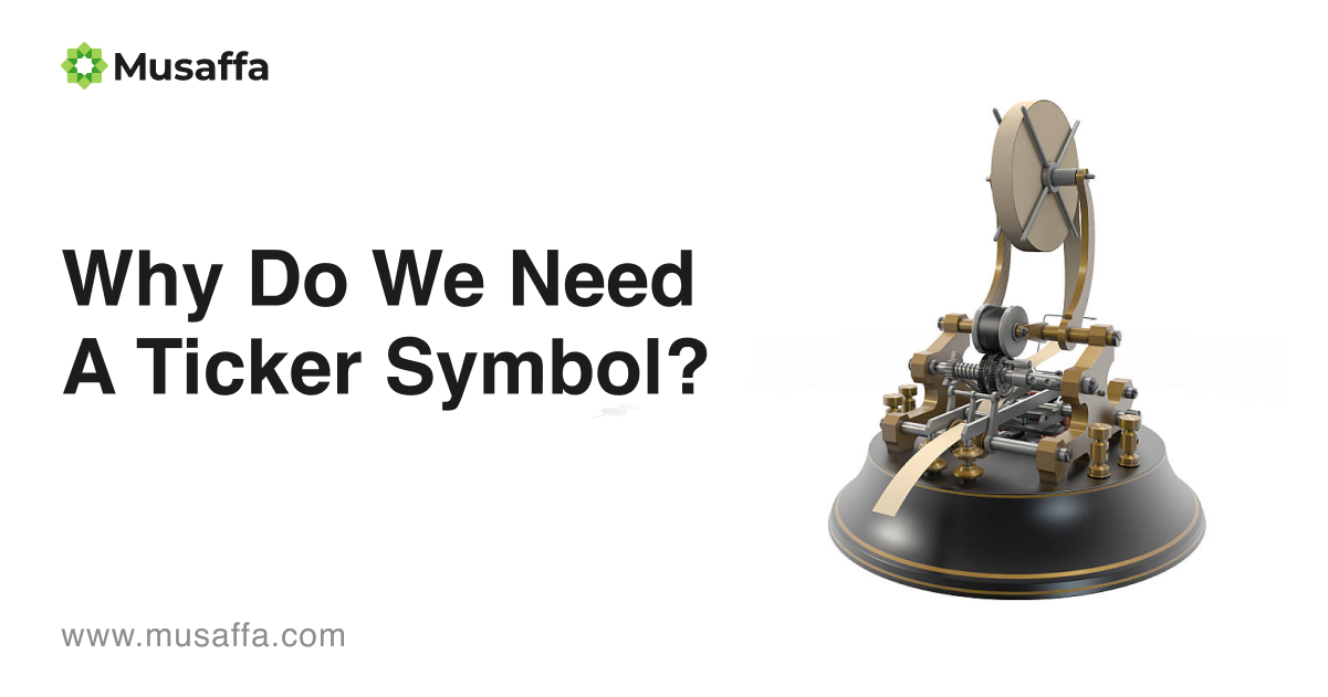 Why Do We Need A Ticker Symbol? - Musaffa Academy